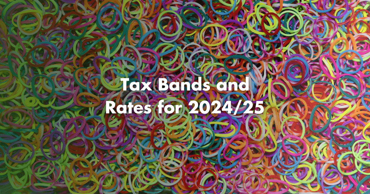 Tax Bands and Rates for 2024/25 and 2025/26